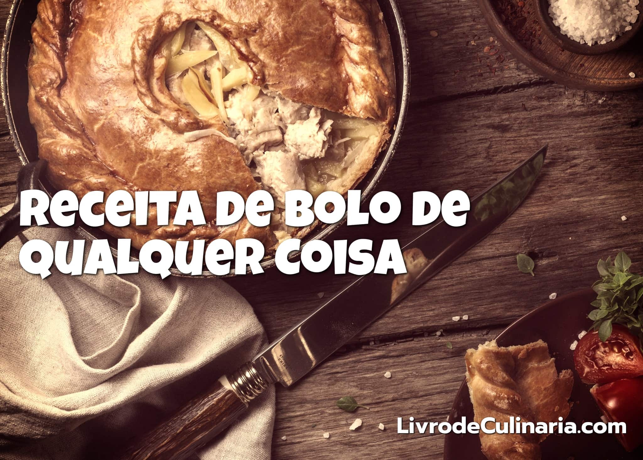 Receita Bolo de Qualquer Coisa • Livro de Culinária